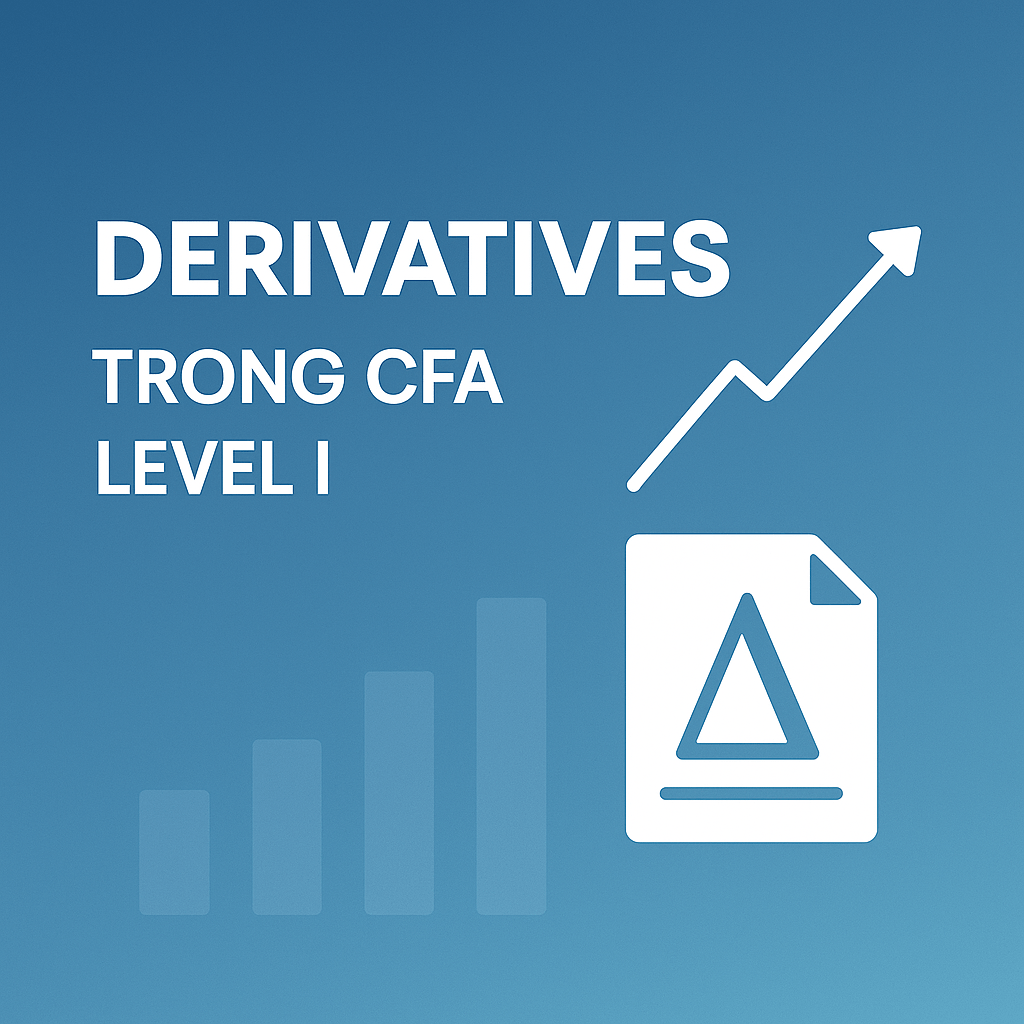 Derivatives trong CFA Level I – Làm chủ Futures, Options và Swaps ...